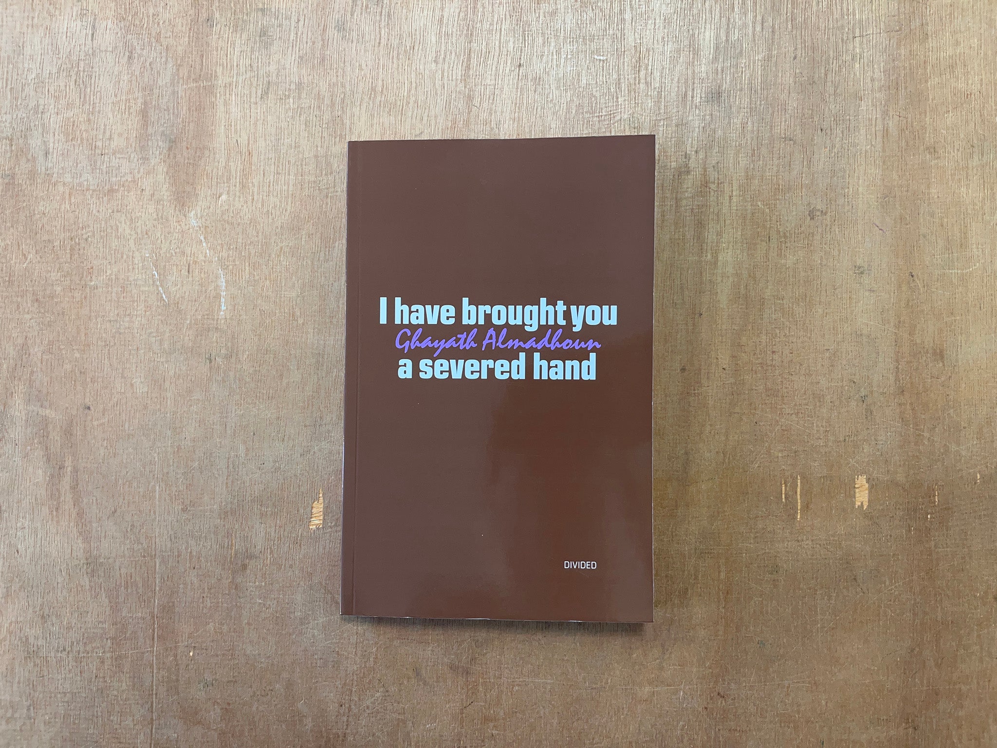 I HAVE BROUGHT YOU A SEVERED HAND by Ghayath Almadhoun – Good Press ...