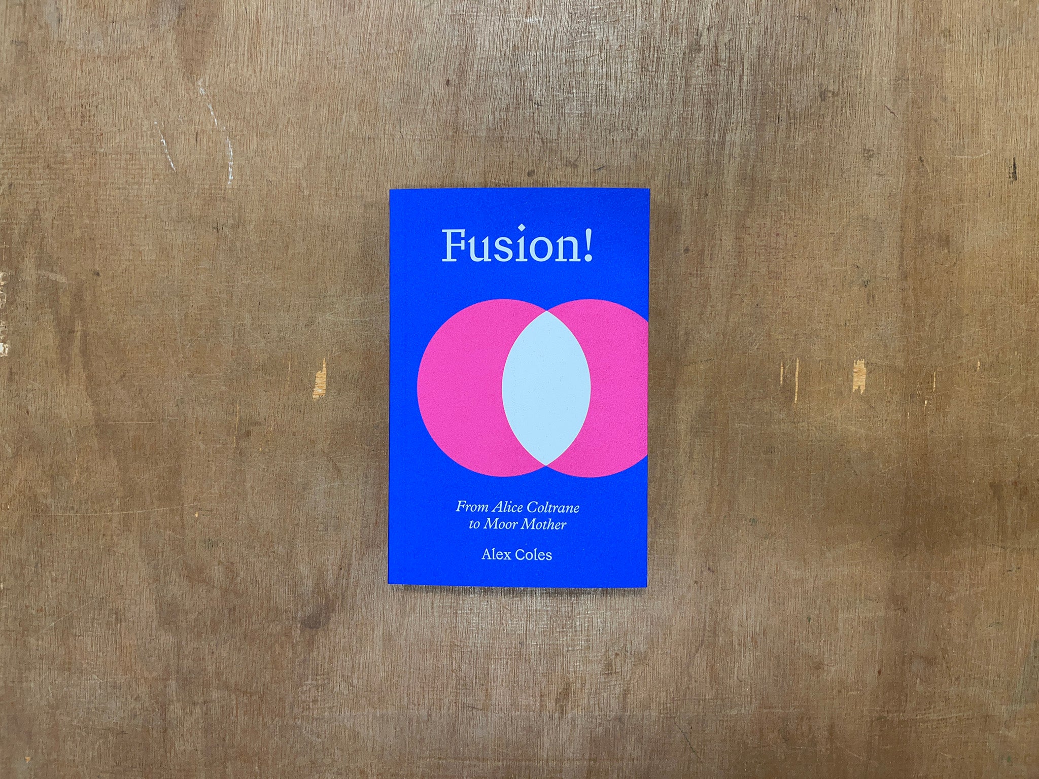 FUSION! FROM ALICE COLTRANE TO MOOR MOTHER by Alex Coles – Good Press ...