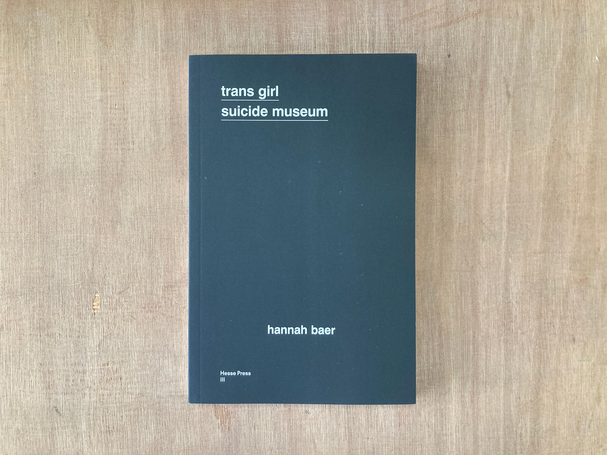 TRANS GIRL SUICIDE MUSEUM by hannah baer – Good Press — good books & more
