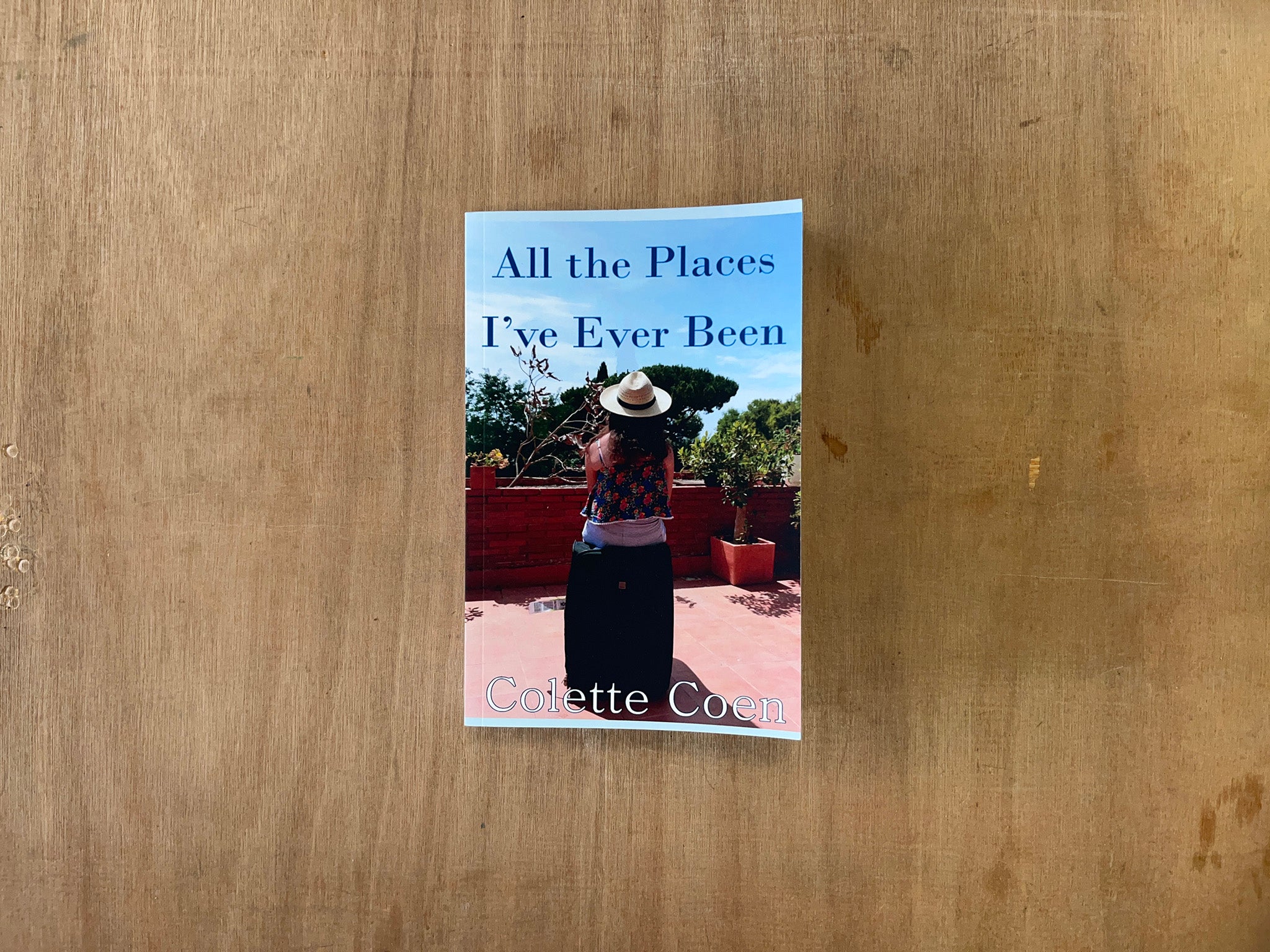 ALL THE PLACES I'VE EVER BEEN by Colette Coen – Good Press — good books ...