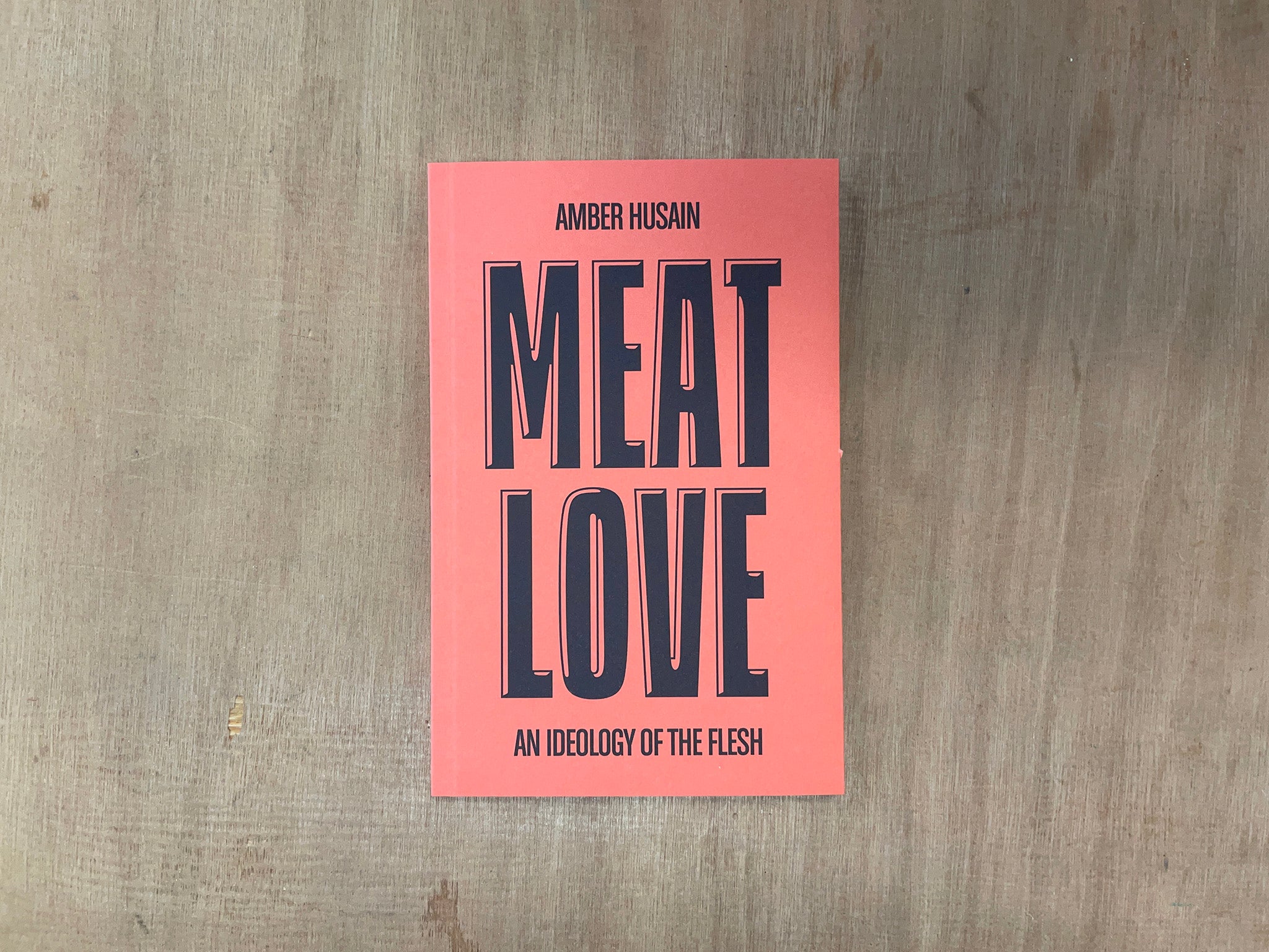 MEAT LOVE: AN IDEOLOGY OF THE FLESH by Amber Husain – Good Press — good ...