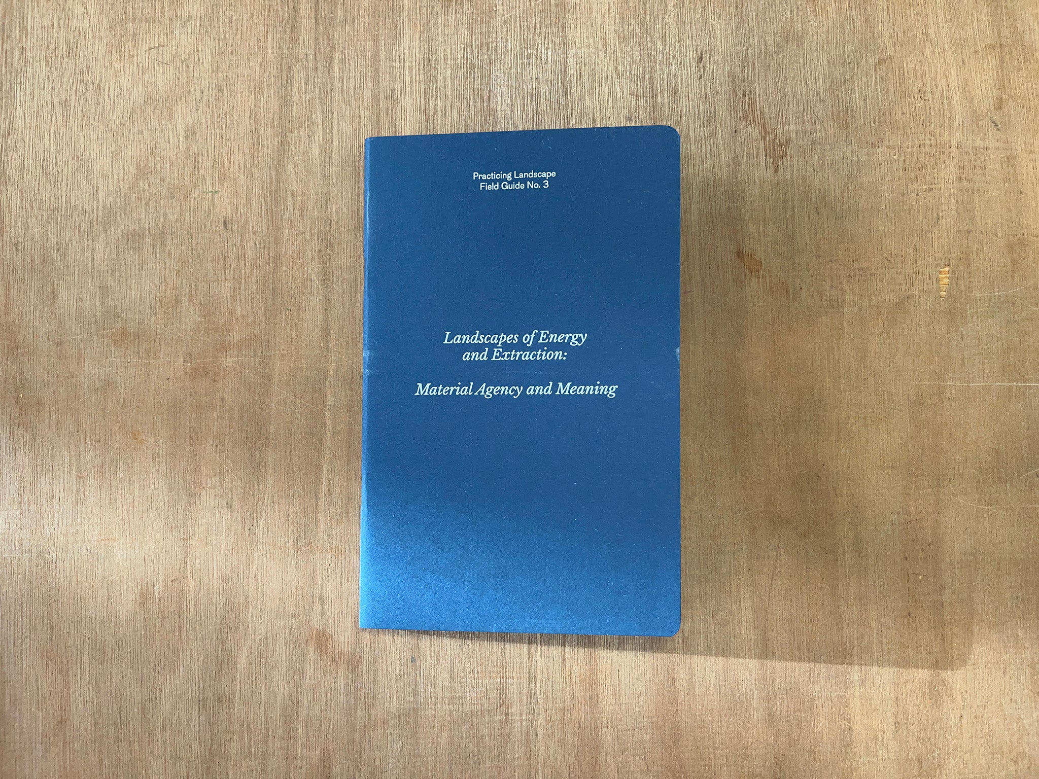 PRACTICING LANDSCAPE – FIELD GUIDE NO. 3 – LANDSCAPES OF ENERGY AND EX ...