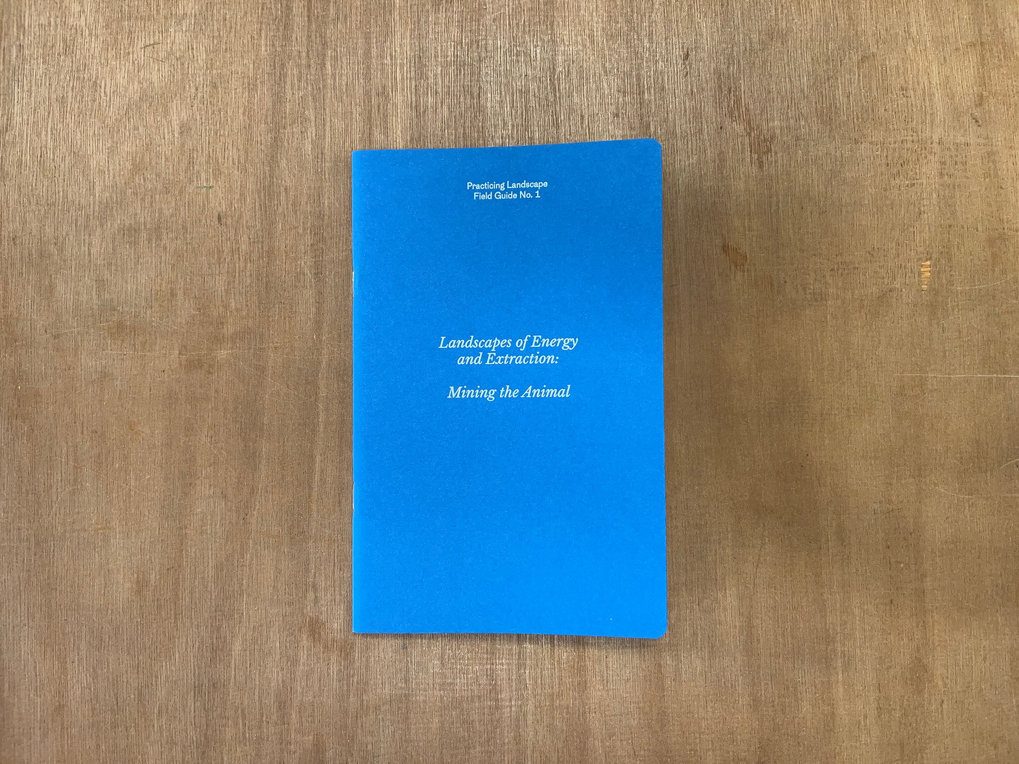 PRACTICING LANDSCAPE – FIELD GUIDE NO. 1 – LANDSCAPES OF ENERGY AND EX ...