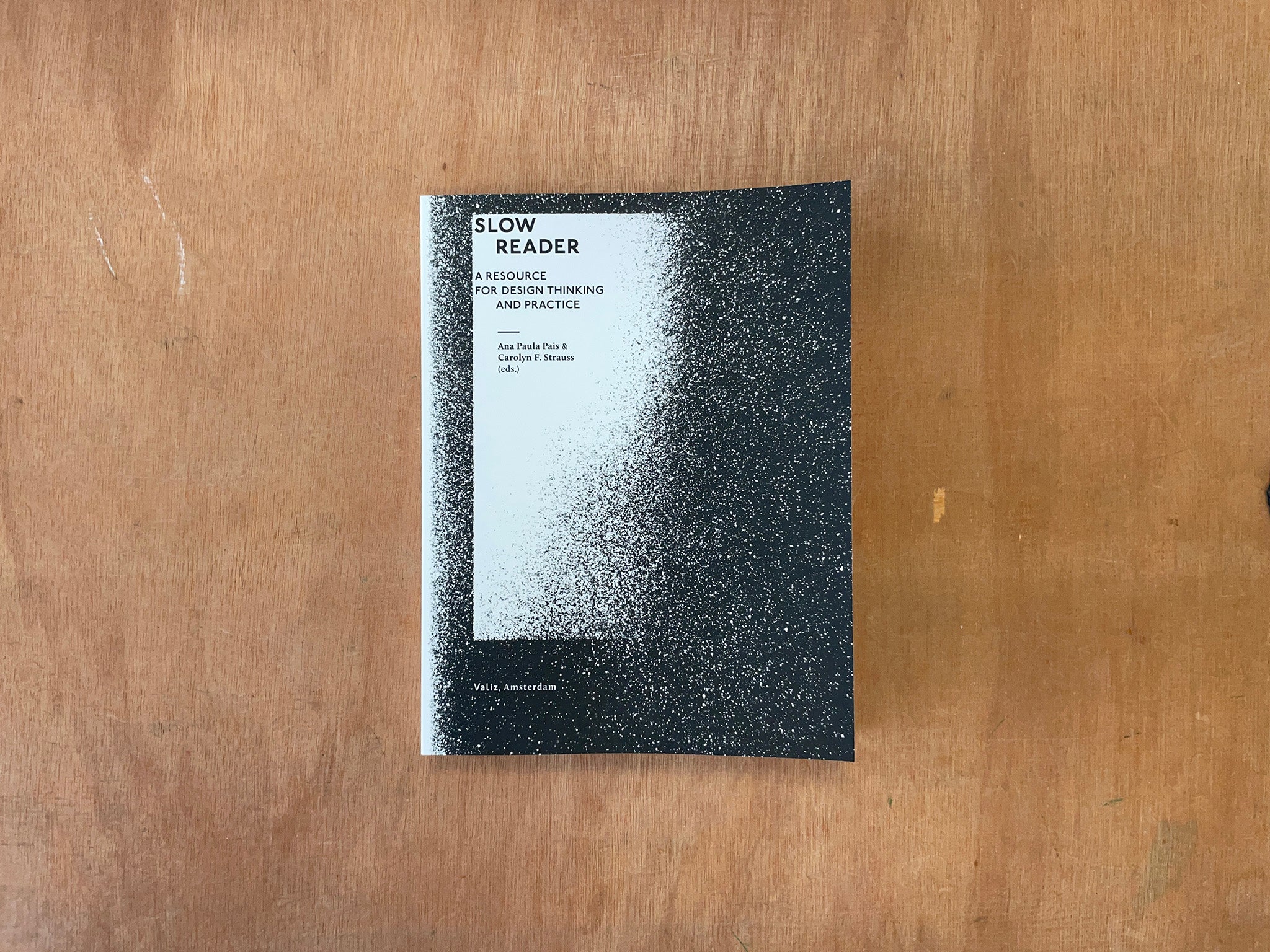 SLOW READER: A RESOURCE FOR DESIGN THINKING AND PRACTICE Edited by Ana ...